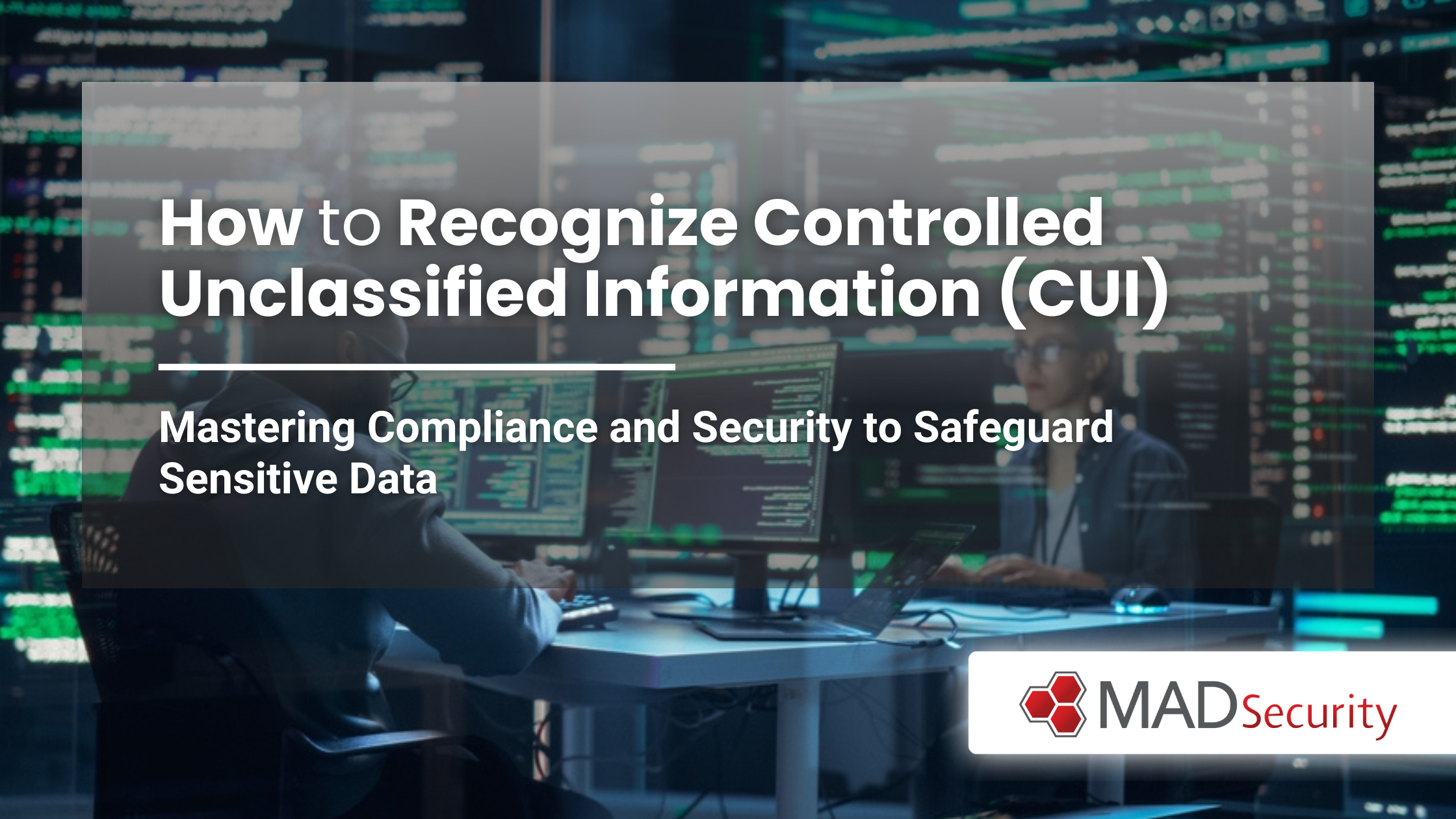 How to Recognize Controlled Unclassified Information (CUI): A Guide for Government Contractors
